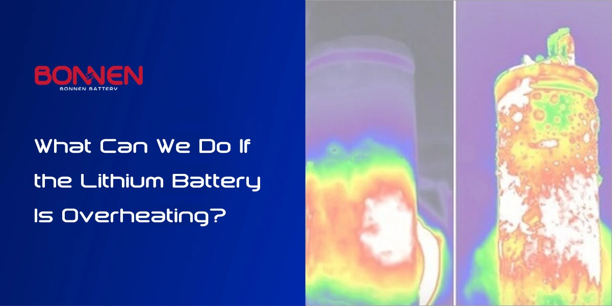 Que pouvons-nous faire si la batterie au lithium surchauffe ? | Bonnen
